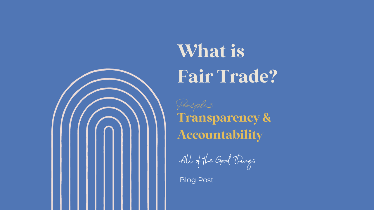 What is Fair Trade Principle 2? Transparency & Accountability – All of ...