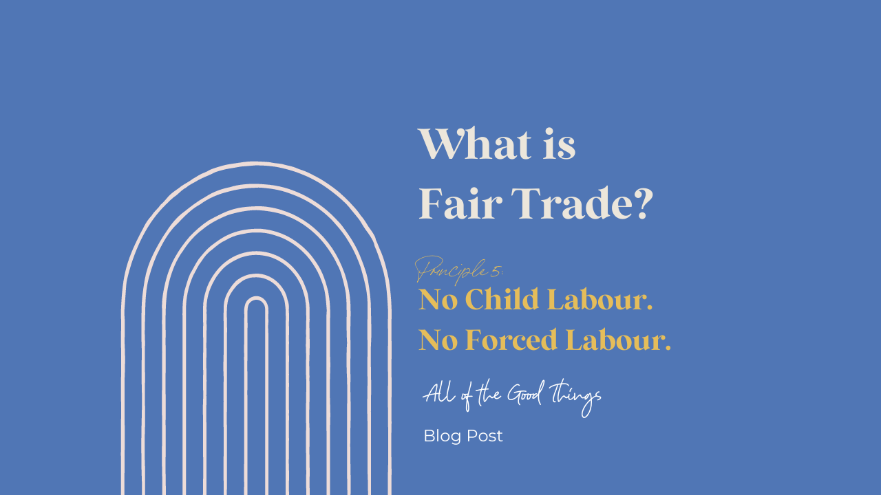What is Fair Trade? Principle 5: No Child Labour. No Forced Labour ...